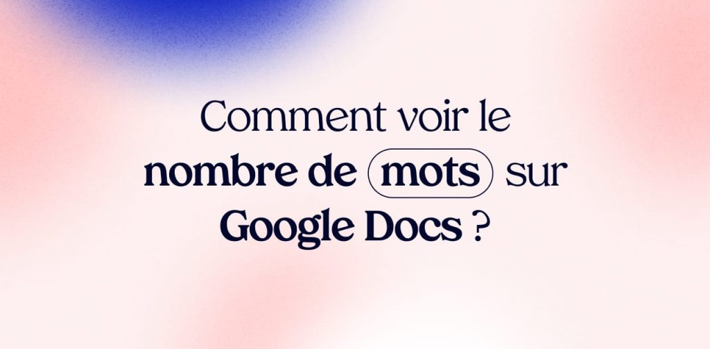 Comment voir le nombre de mots sur Google Docs ? • MerciApp