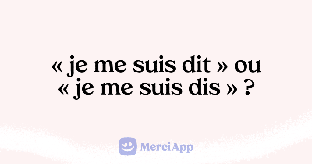 Écrit-on « je me suis dit » ou « je me suis dis » ? • MerciApp