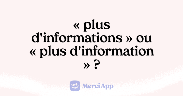 Écrit-on « plus d'informations » ou « plus d'information » ? • MerciApp