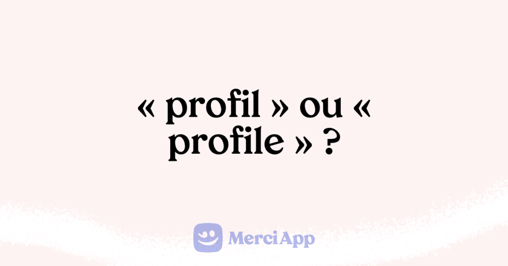 Écrit-on « profil » ou « profile » ? • MerciApp Écrit-on « profil » ou « profile » ? • MerciApp