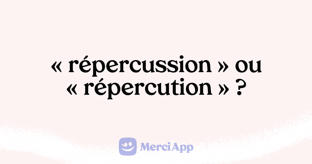 Écrit-on « répercussion » ou « répercution » ? • MerciApp