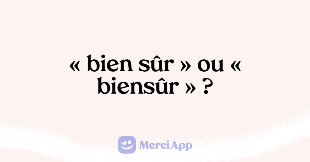 Écrit-on « bien sûr » ou « biensûr » ? • MerciApp