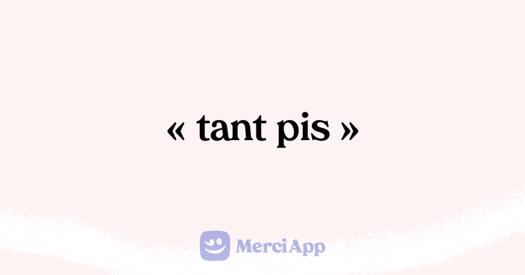 Écrit-on « tant pis », « tampis », ou « tempis » ? • MerciApp