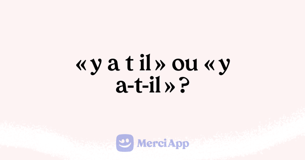 Écrit-on « y a t il » ou « y a-t-il » ? • MerciApp