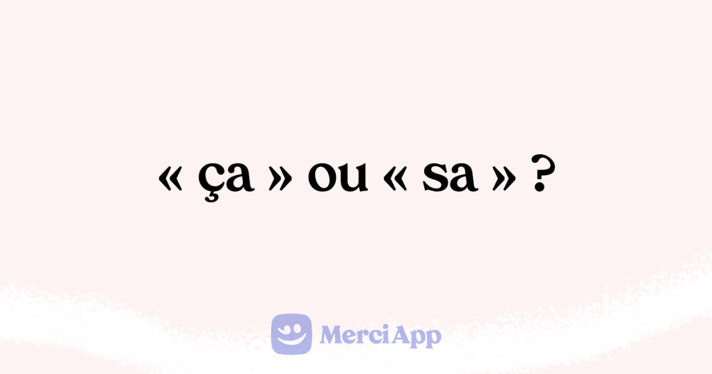 Écrit-on « ça » ou « sa » ? • MerciApp