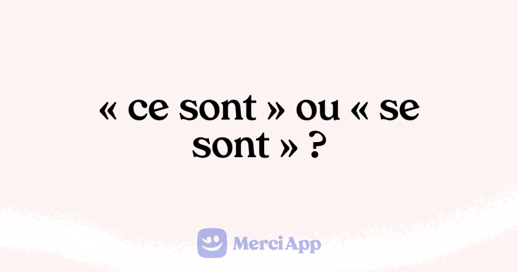Écrit-on « ce sont » ou « se sont » ? • MerciApp