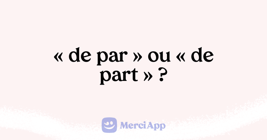 Écrit-on « de par » ou « de part » ? • MerciApp