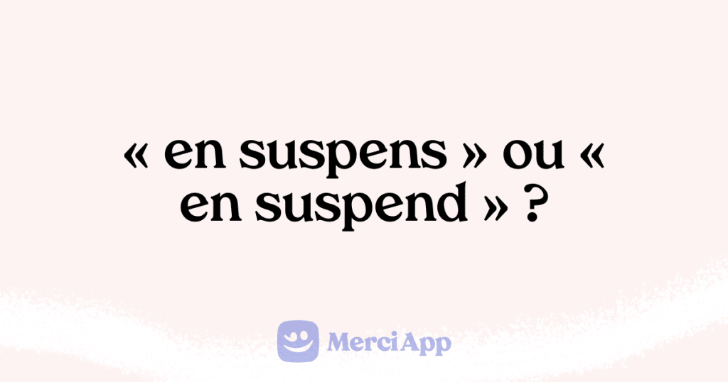 Écrit-on « en suspens » ou « en suspend » ? • MerciApp