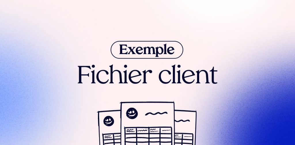 Comment créer son fichier client ? Guide et exemples • MerciApp