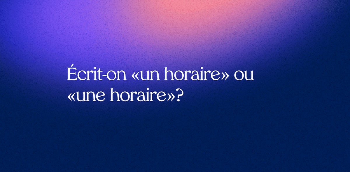 Écrit-on « un horaire » ou « une horaire » ? • MerciApp