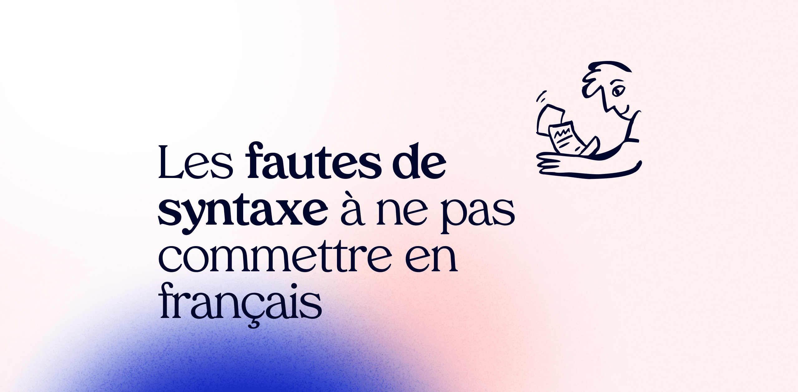 Les fautes de syntaxe à ne pas commettre en français : 3 exemples ...