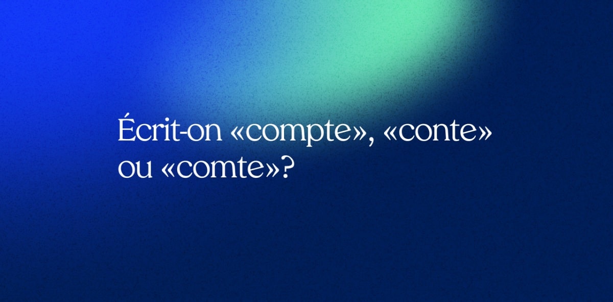 Écrit-on « compte », « conte » ou « comte » ? • MerciApp